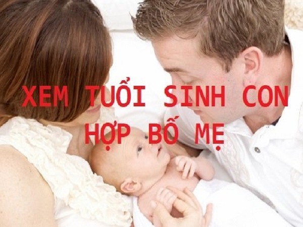 Xem tuổi sinh con - Chọn năm sinh con hợp tuổi bố mẹ